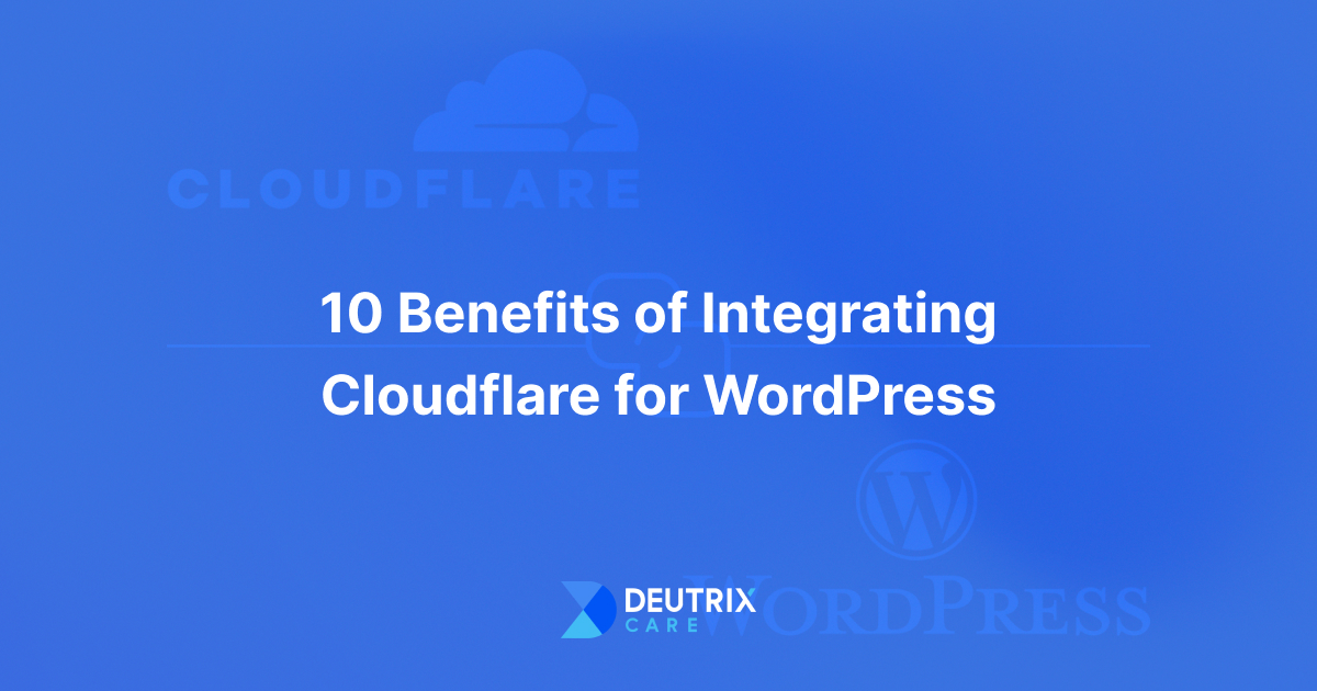 10 Benefits of Integrating Cloudflare for WordPress | Deutrix Care